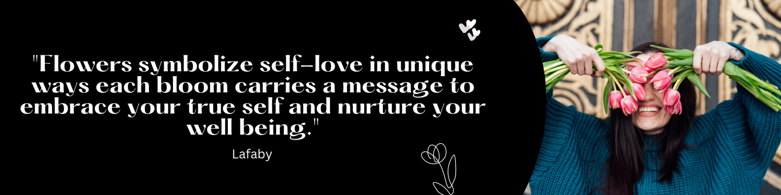 What Flowers Represent Self-Love: A Guide to Symbolic Blooms for Self ...